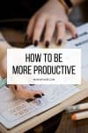 How To Be More Productive: 9 Tips