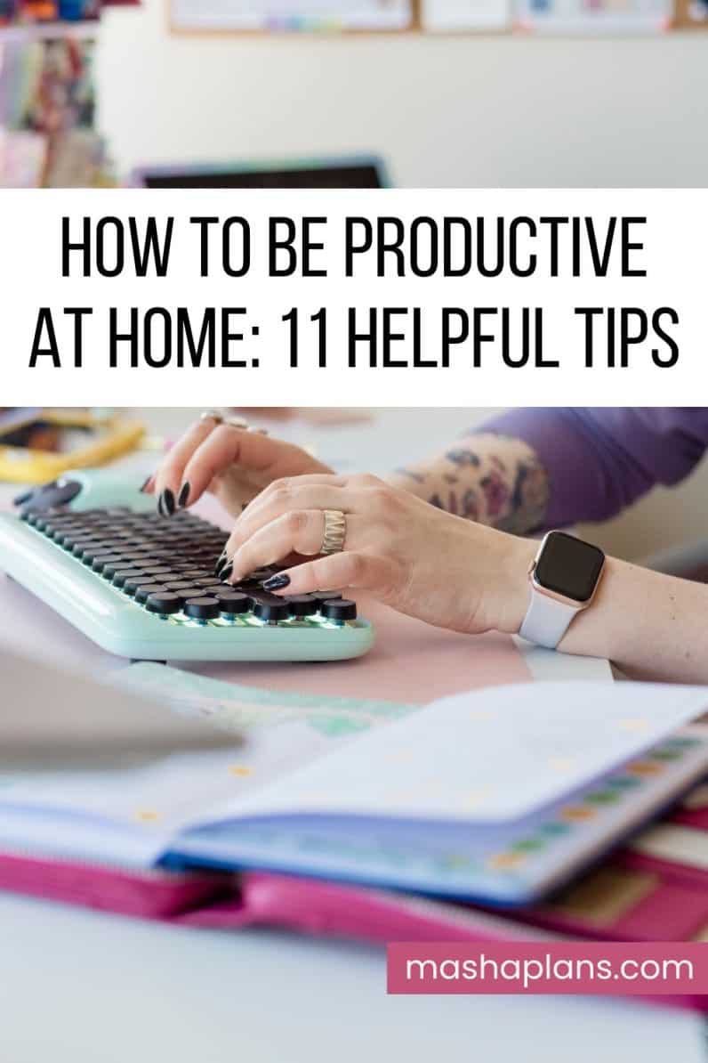 How To Be Productive At Home: 11 Helpful Tips