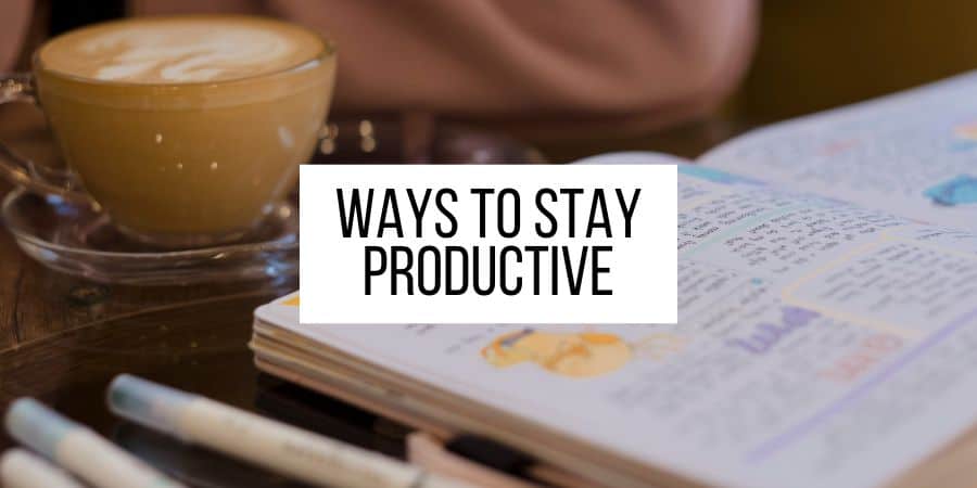 7 Simple Ways To Stay Productive Every Day