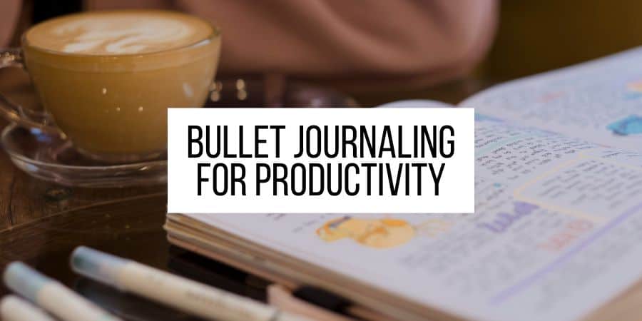 Bullet Journaling For Productivity: Tips And Tricks